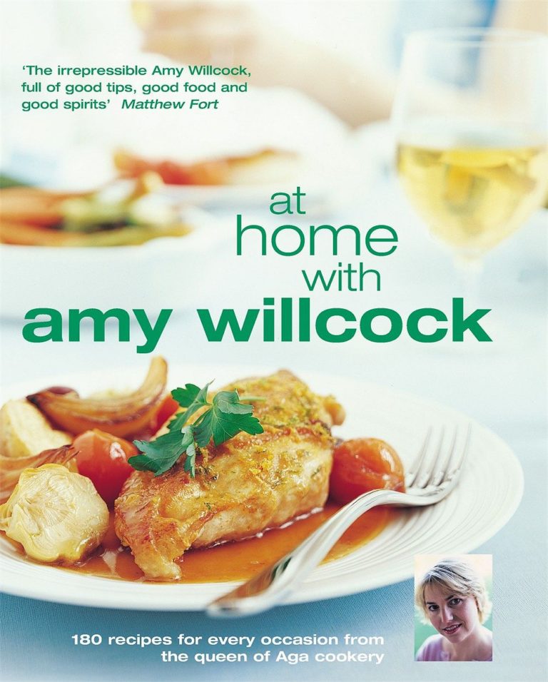 At Home With Amy Willcock: 150 recipes for every occasion from the ...