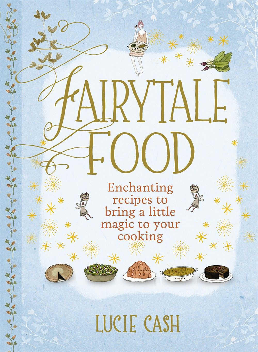 Fairytale Food: Enchanting recipes to bring a little magic to your cooking
