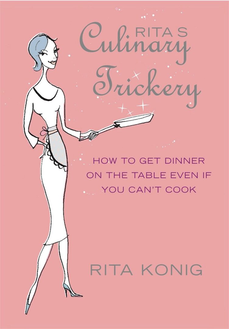 Rita's Culinary Trickery: How to Put Dinner on the Table Even if You ...
