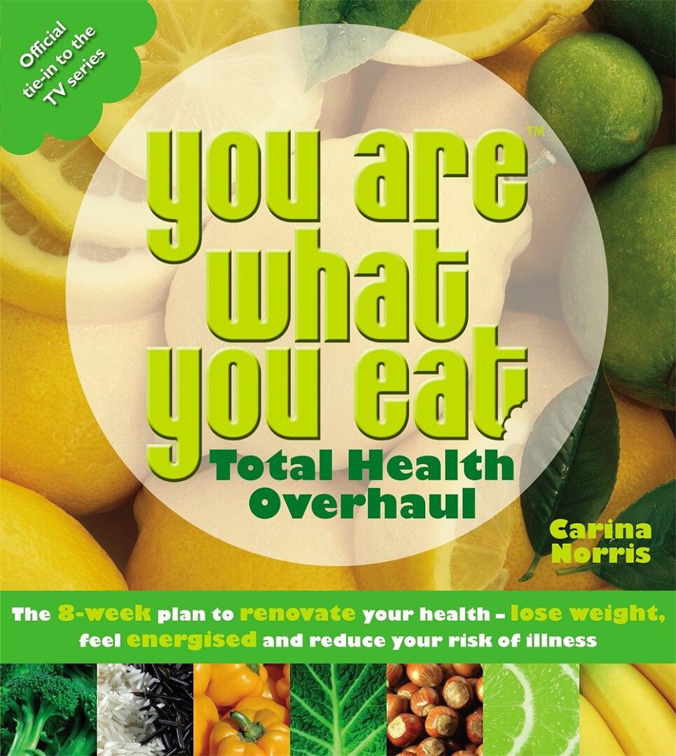 You Are What You Eat: Total Health Overhaul: The 8-week Plan to ...
